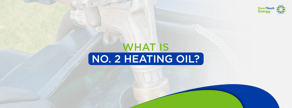 What is Number 2 Heating Oil? | Smart Touch Energy
