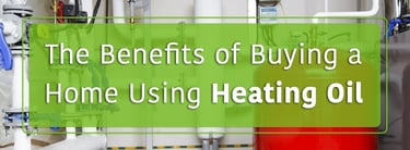 Why You Should Buy a Home That Uses Heating Oil