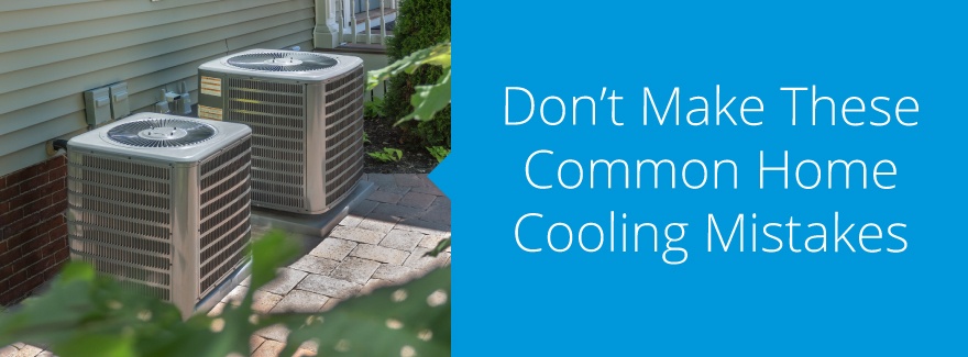 Don't Make These Common Home Cooling Mistakes