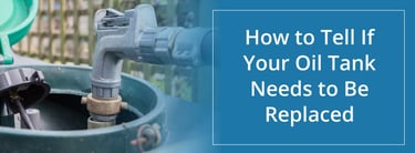 How to Tell If Your Oil Tank Needs to Be Replaced