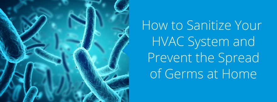How to Sanitize Your HVAC System and Prevent the Spread of Germs at Home
